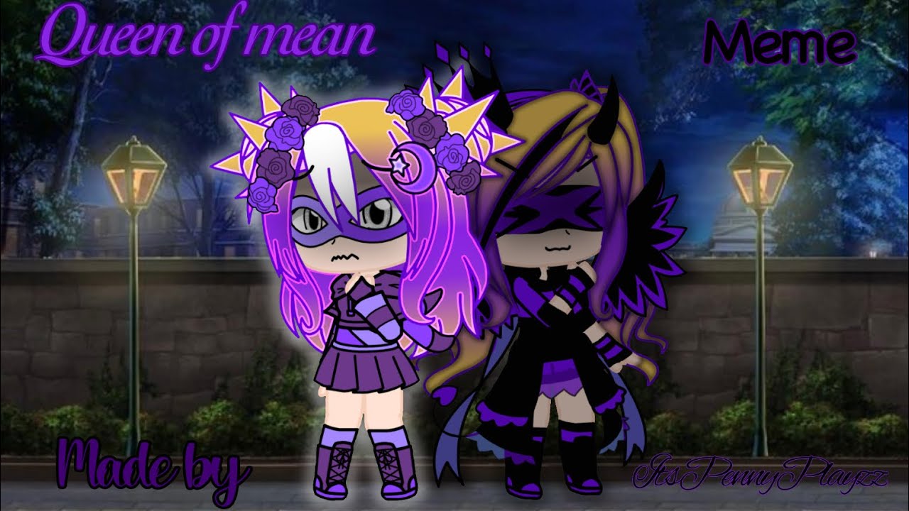Queen of mean // meme // ItsPennyPlayzz - YouTube