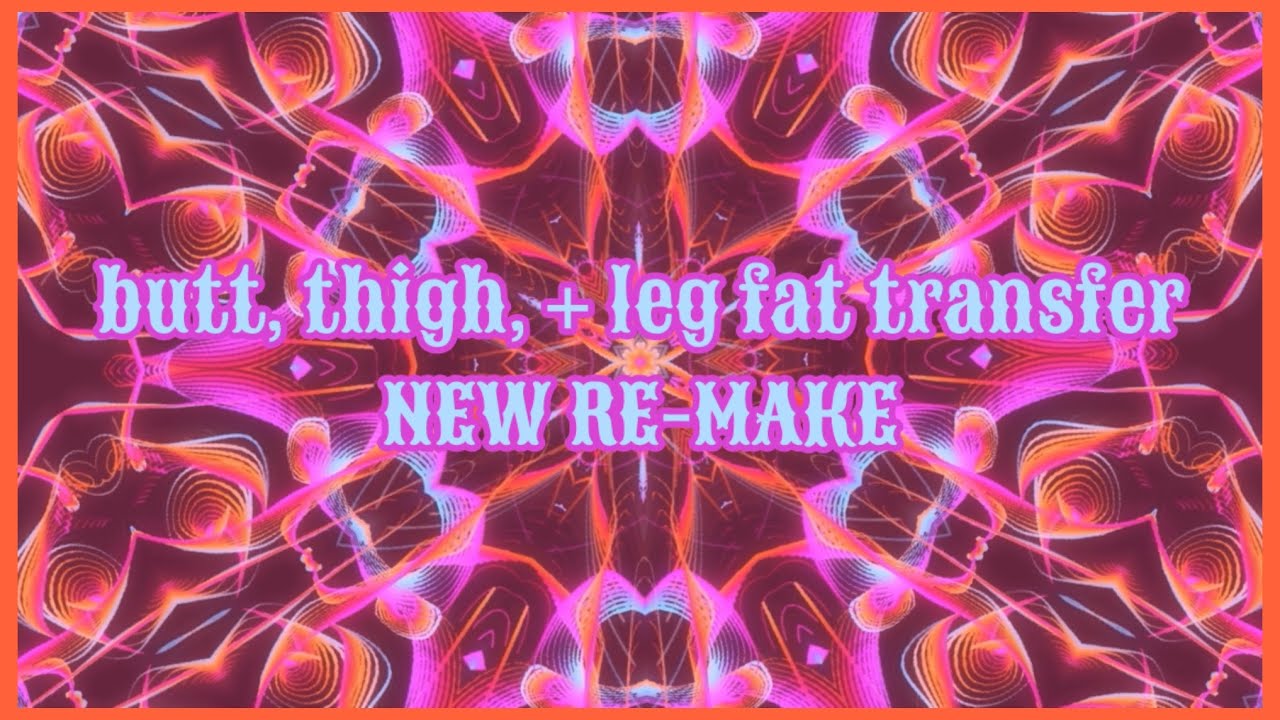ƚԋιƈƈ ⊱butt, thighs + legs; fat transfer + inflation RE-MAKE subliminal ...