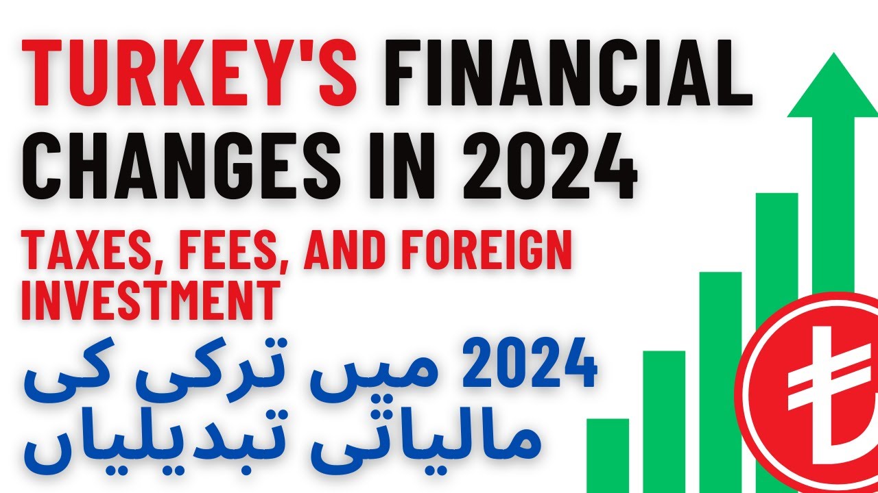 Understanding 2024's Financial Changes in Turkey: Taxes, Fees, and ...