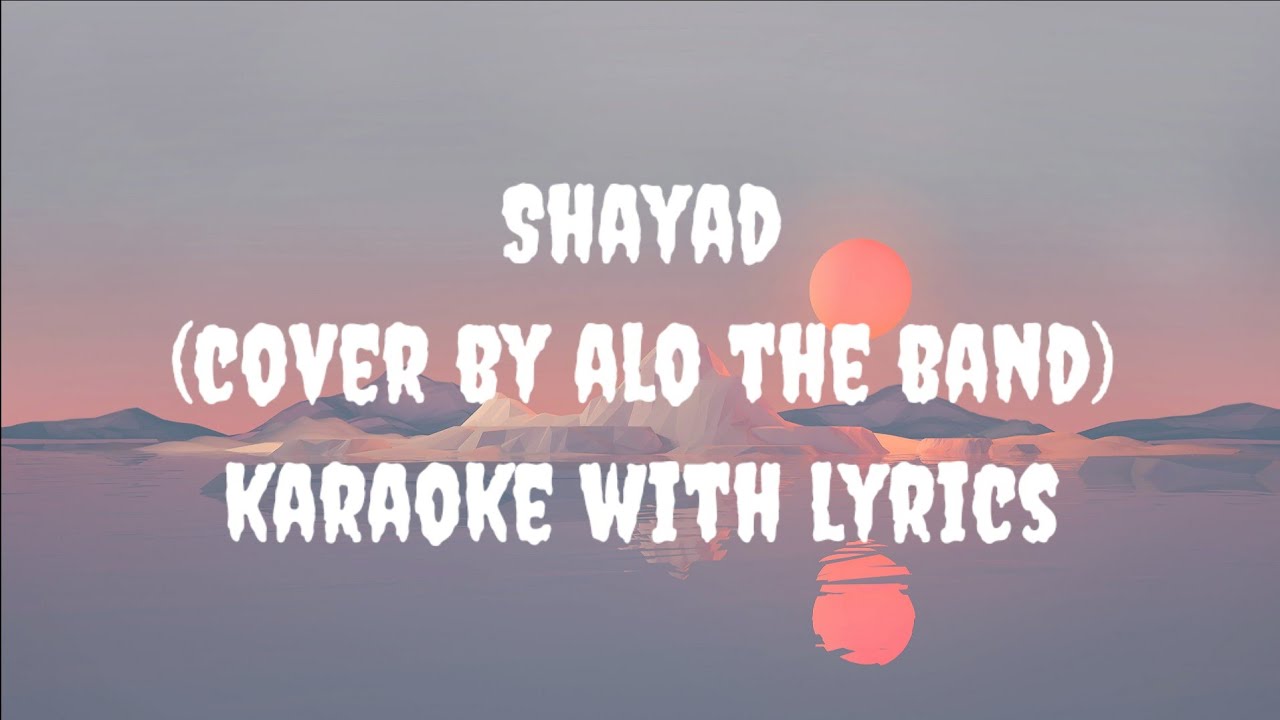 Shayad (Cover) Karaoke | Alo The Band - YouTube