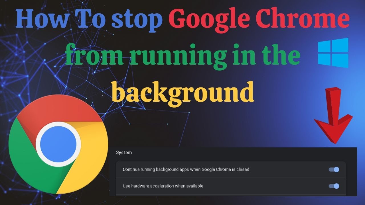 How to stop GOOGLE CHROME from running in the background | Windows PC ...