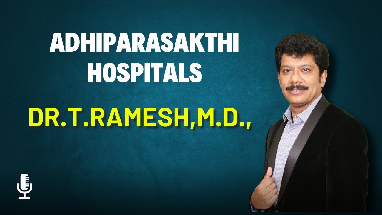 Adhiparasakthi Hospitals Medical Director Dr.T.Ramesh,M.D., - YouTube