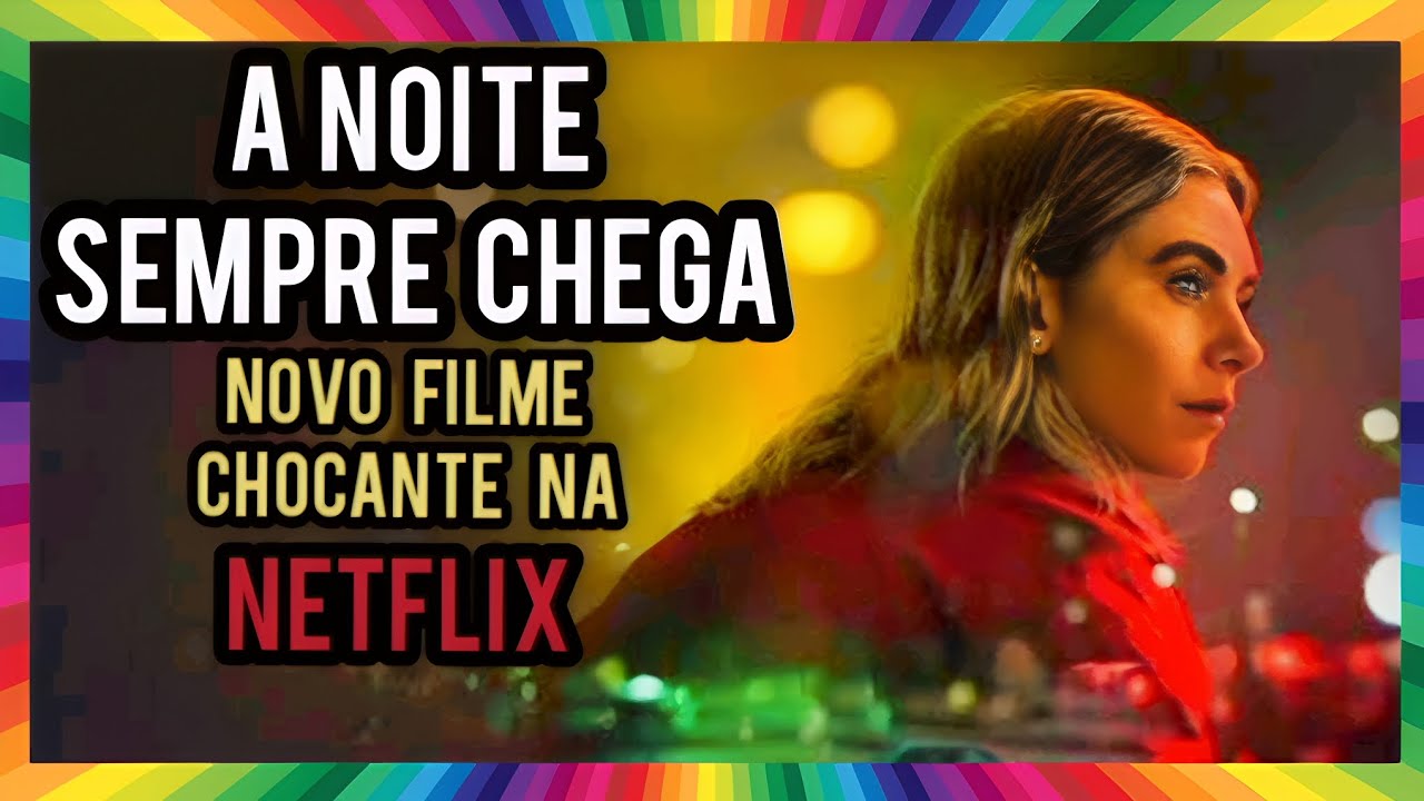 A NOITE SEMPRE CHEGA NETFLIX | NOVO FILME INTENSO NA NETFLIX VAI TE ...