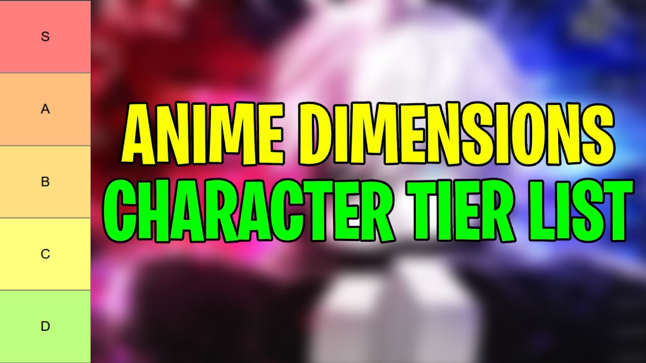 [New] Anime Dimensions Tier List (2024) | All Characters Ranked From ...