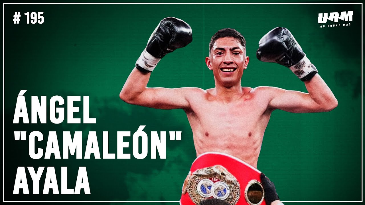 UN ROUND MÁS #195 "CAMALEÓN" AYALA | NUEVO CAMPEÓN MUNDIAL | QUIERE ...
