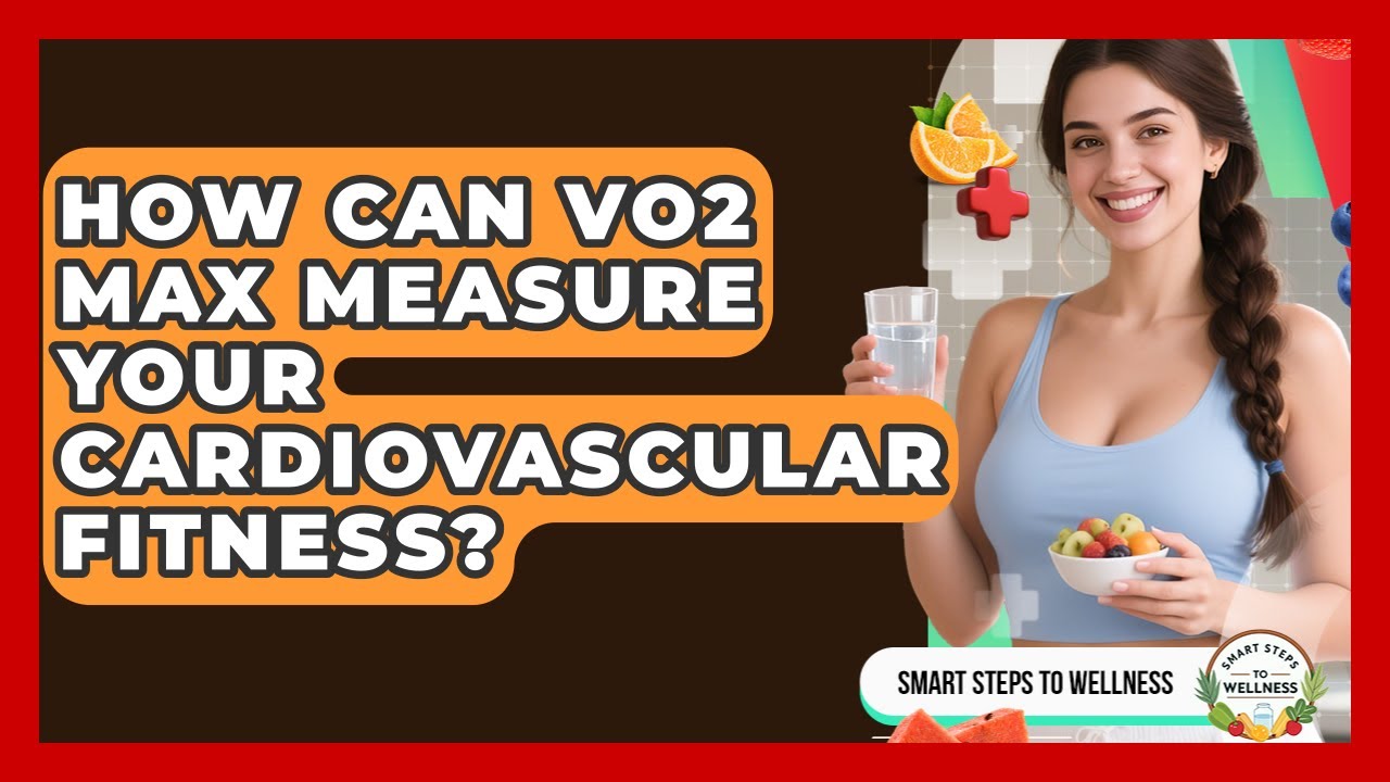 How Can VO2 Max Measure Your Cardiovascular Fitness? - Smart Steps to ...