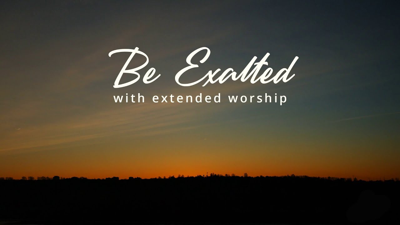 Be Exalted (with extended worship) - YouTube