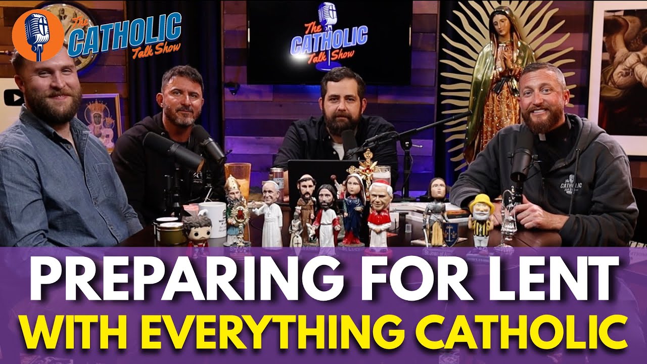 Preparing For Lent with Everything Catholic | The Catholic Talk Show ...