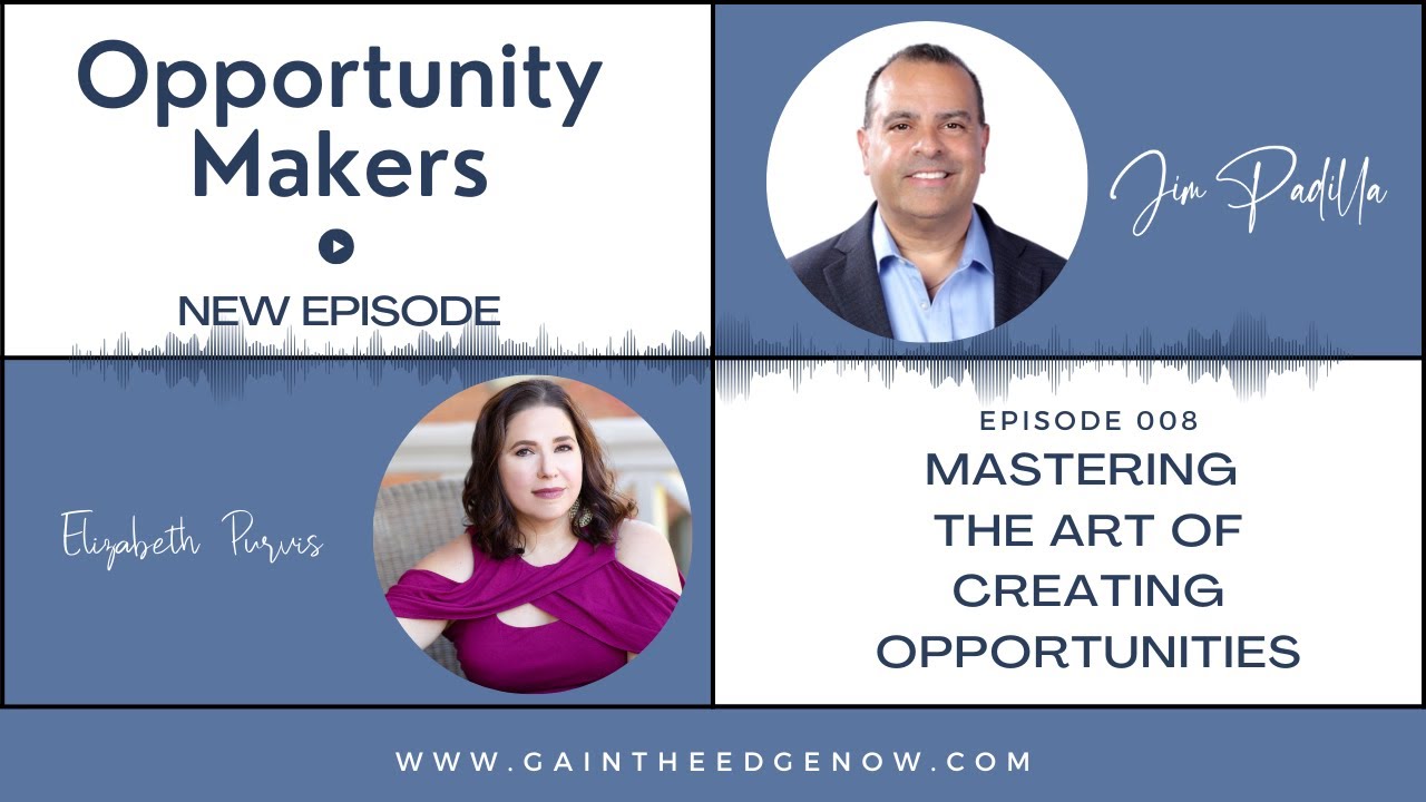 Mastering The Art of Creating Opportunities with Elizabeth Purvis ...