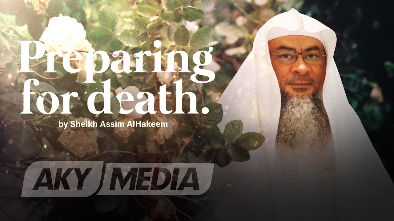 Sheikh Assim Al Hakeem - Preparing for Death (Khutbah in Malaysia ...