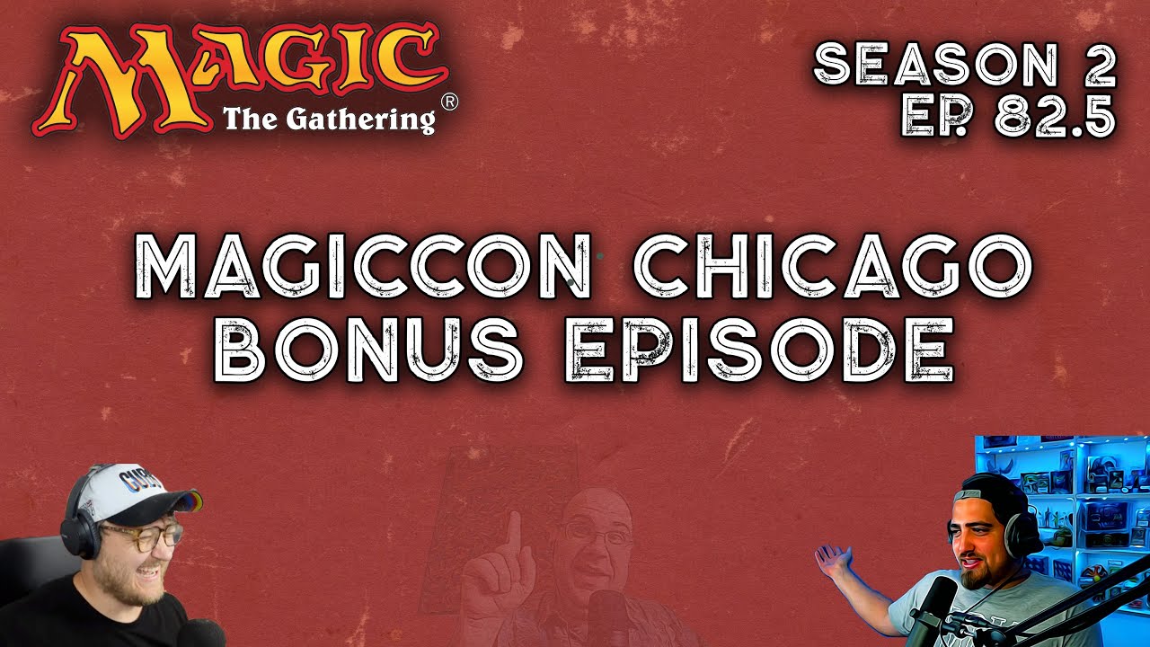 MagicCon Chicago BONUS Edition - Magic the Gathering Podcast - Episode ...
