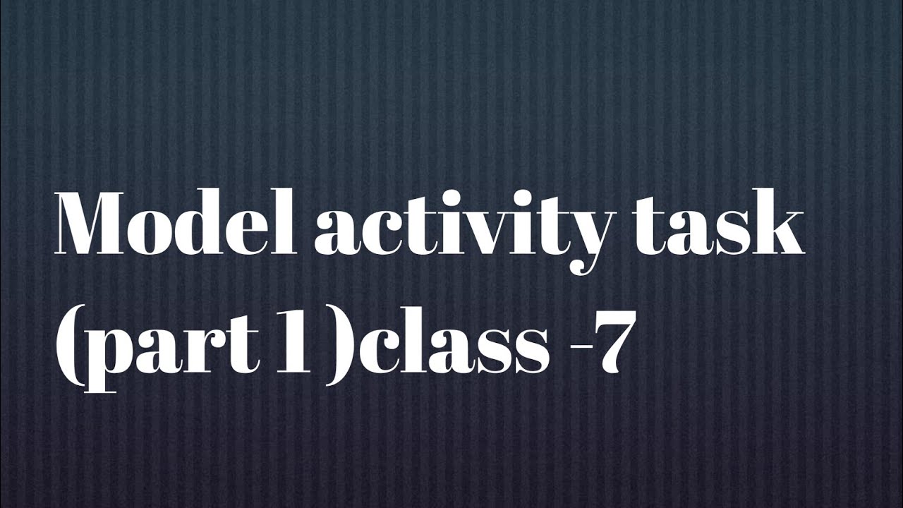 Model activity task part-1 (CLASS-7) - YouTube