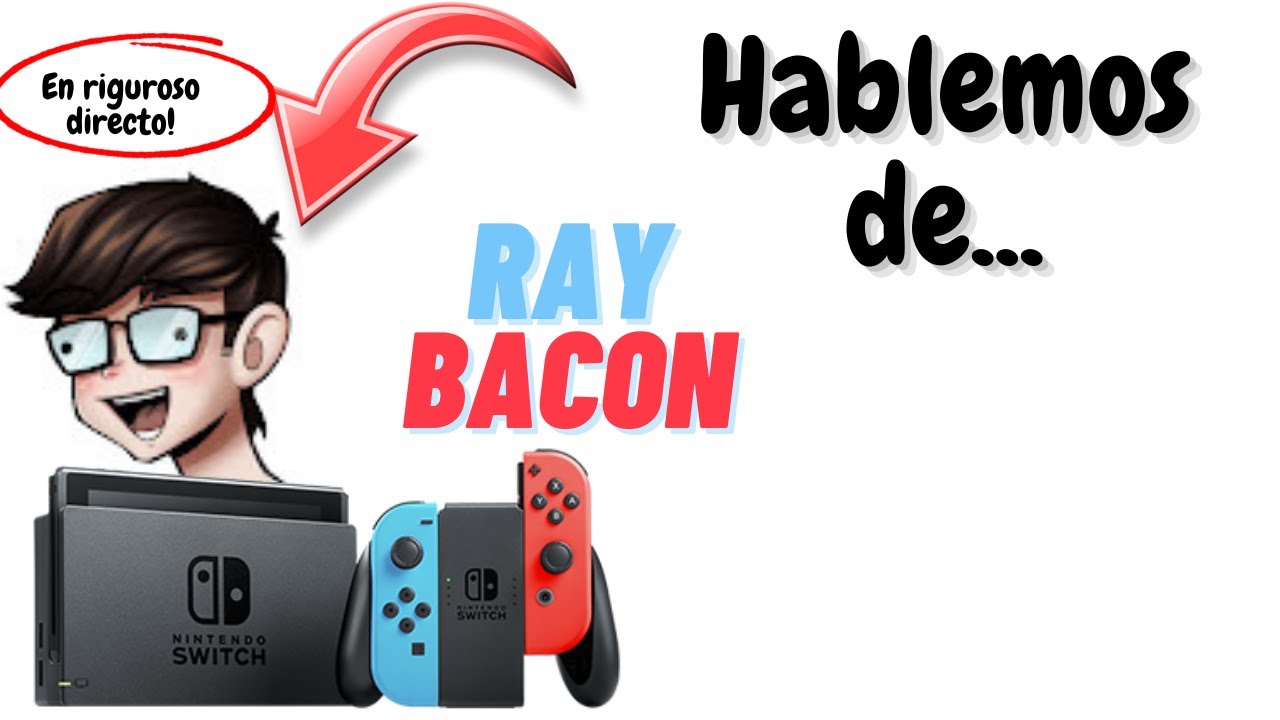 Hablemos de Ray Bacon... BY:Conen64 - YouTube
