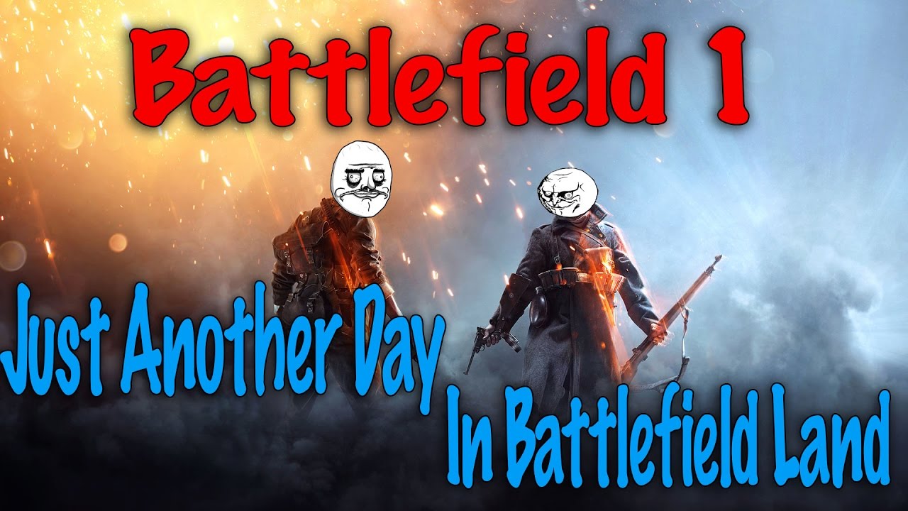 Just Another Day In Battlefield Land - Battlefield 1 - YouTube