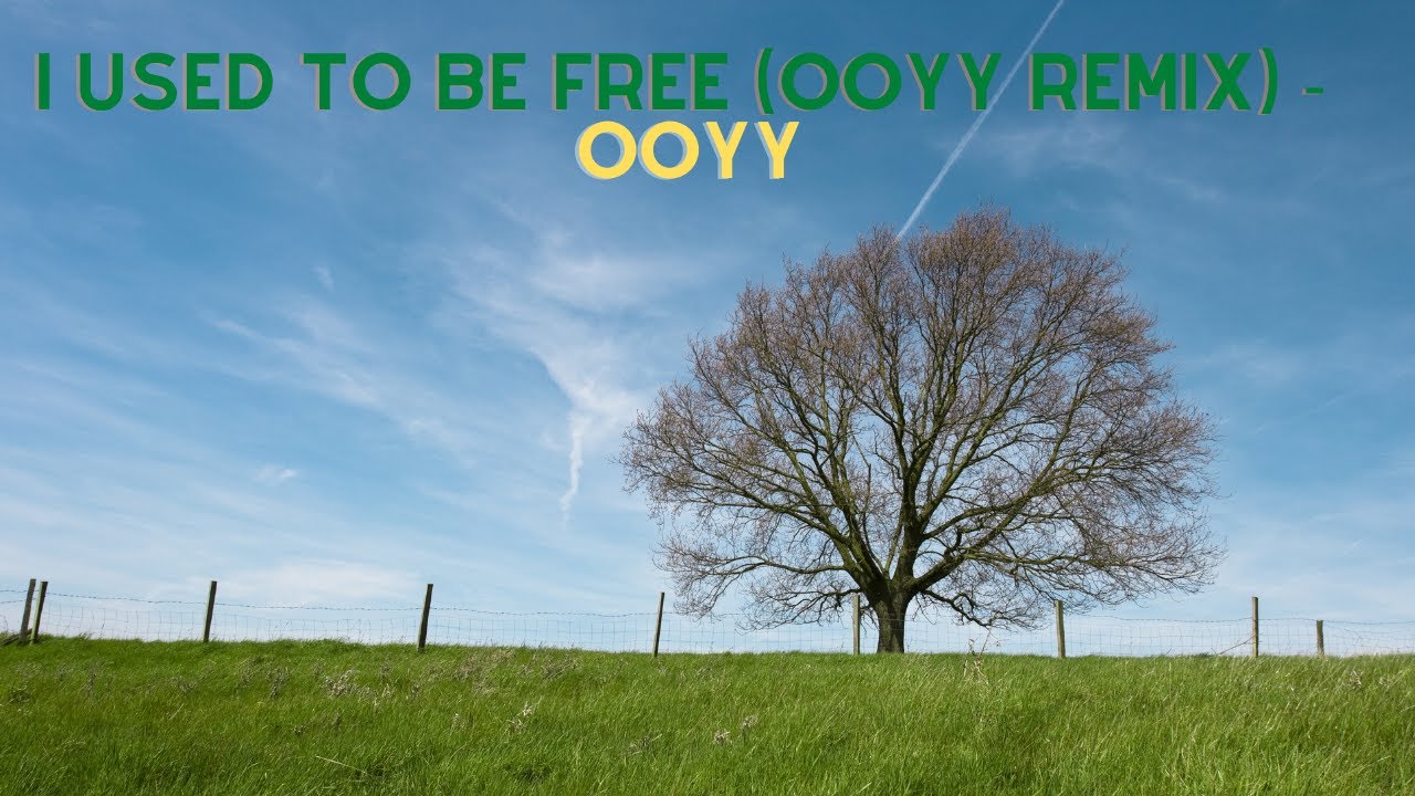 I Used to Be Free (Ooyy Remix) - Ooyy; Fun & Relaxing Music Channel ...