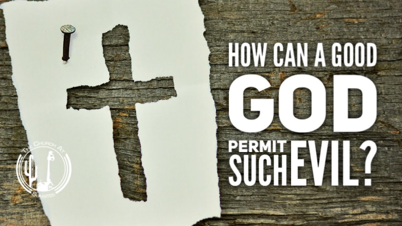 How Can a Good God Permit Such Evil - YouTube