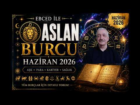 ASLAN BURCU HAZİRAN 2026 EBCED İLMİYLE BURÇ YORUMU. Kaderinde Yükseliş Başlıyor
