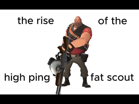 the rise of the high ping fat scout - YouTube