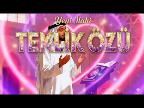 TEKLİK ÖZÜ Yeni İlahi 