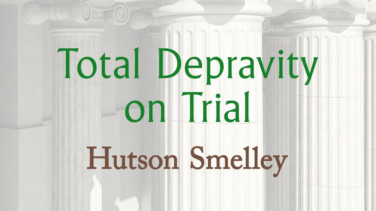 Total Depravity on Trial (Session 2 - Calvinism on Trial) - YouTube