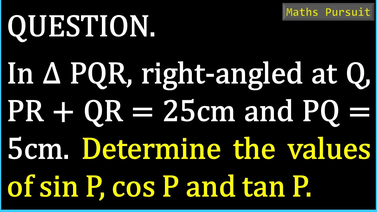In Δ PQR, right-angled at Q, PR+QR=25cm and PQ=5cm. Determine the ...