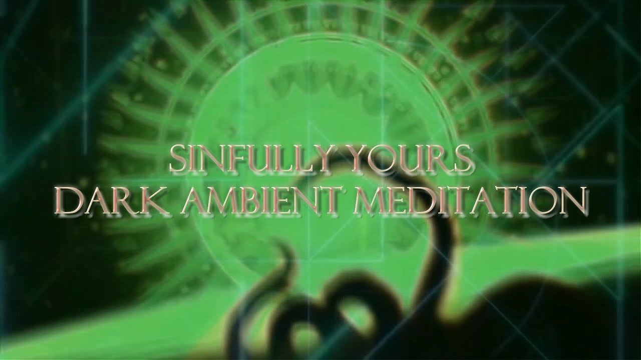 * Sinfully Yours * Dark Ambient Meditation Hour - YouTube