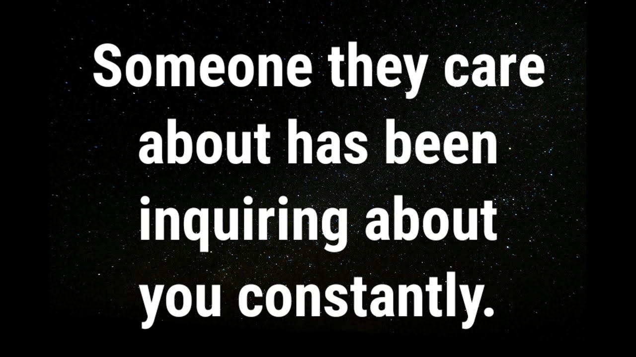 💌 Someone they care about has been inquiring about you... current ...