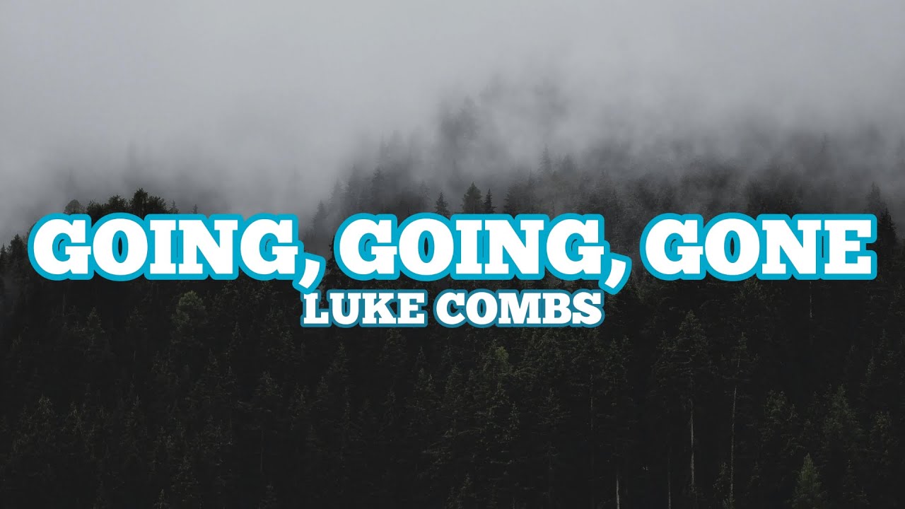 Luke Combs - Going, Going, Gone (Lyrics) - YouTube