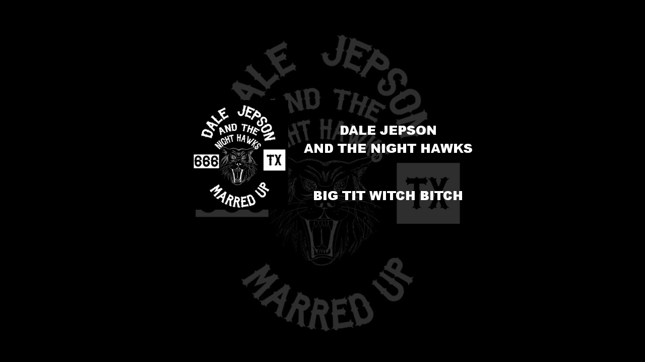 DALE JEPSON AND THE NIGHTHAWKS - "Big Tit Witch Bitch" - YouTube