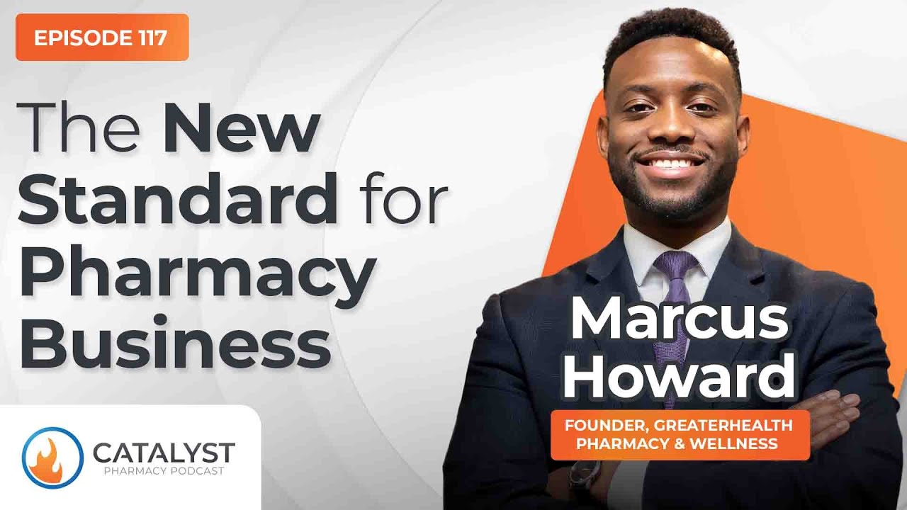 Setting the New Standard for Pharmacy Business with Marcus Howard ...
