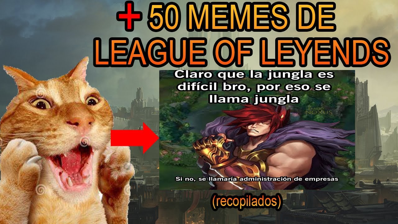 50 MEMES DE LEAGUE OF LEGENDS (Míos) - Especial 500 suscriptores - YouTube