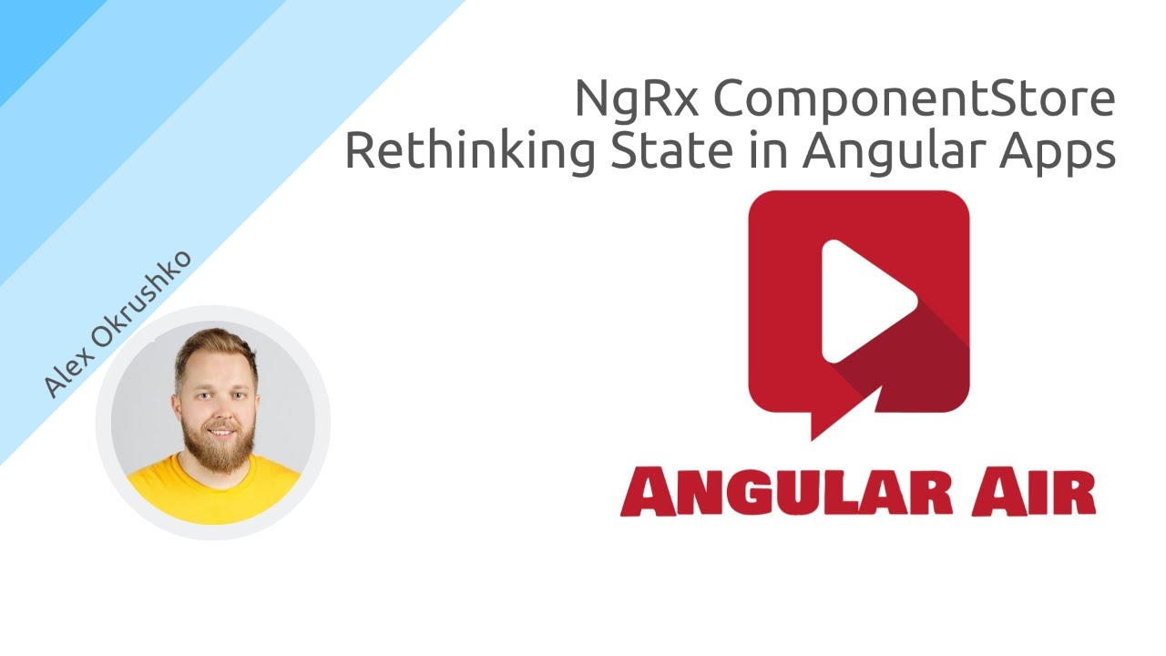 AngularAir - NgRx ComponentStore - Rethinking State in Angular Applications with Alex Okrushko ...