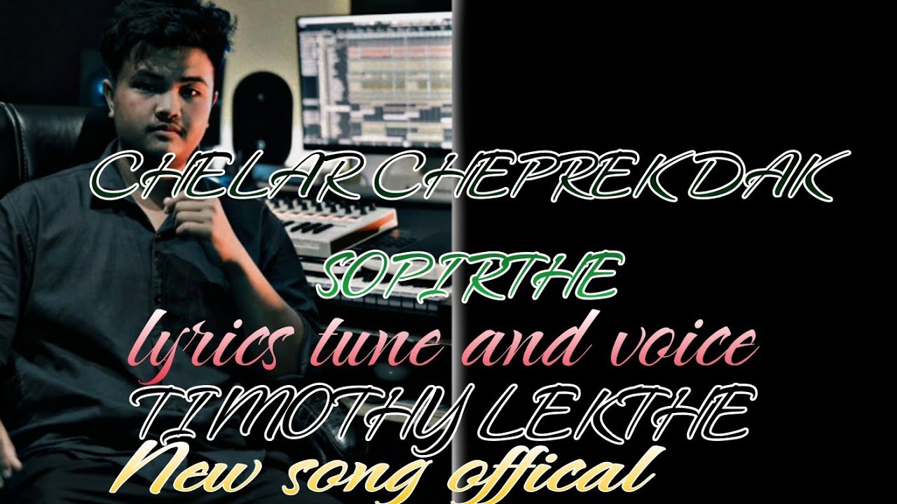 CHELAR CHEPREK DAK SOPIRTHE NEW SONG BY TIMOTHY LEKTHE 💘🦋 ️ - YouTube