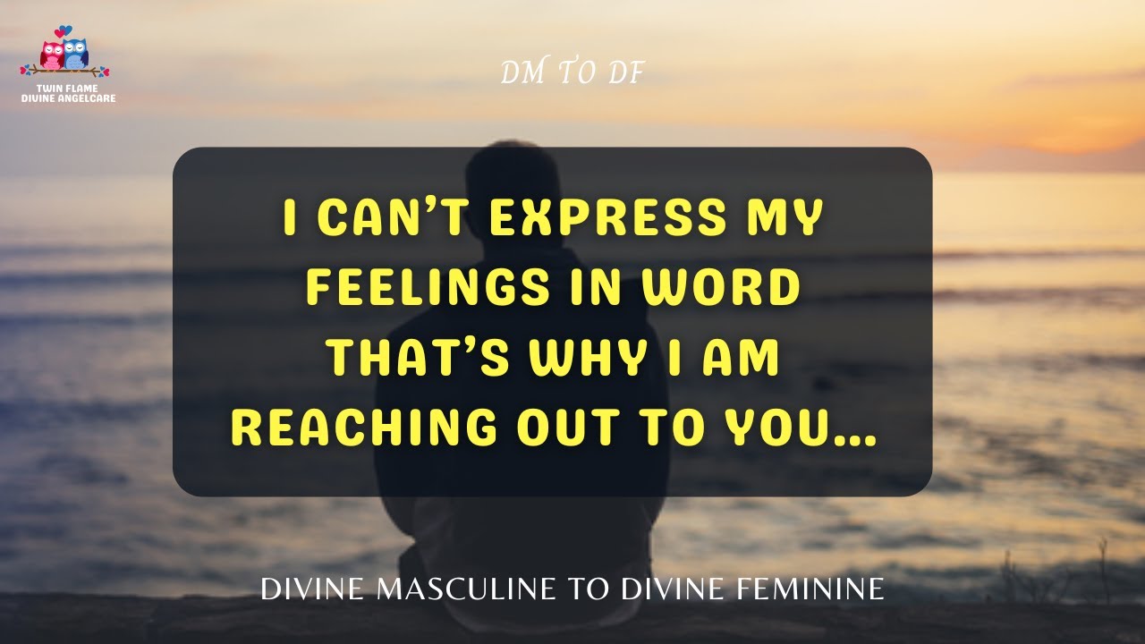 DM TO DF | I can’t express my feelings | Divine Masculine Message Today ...
