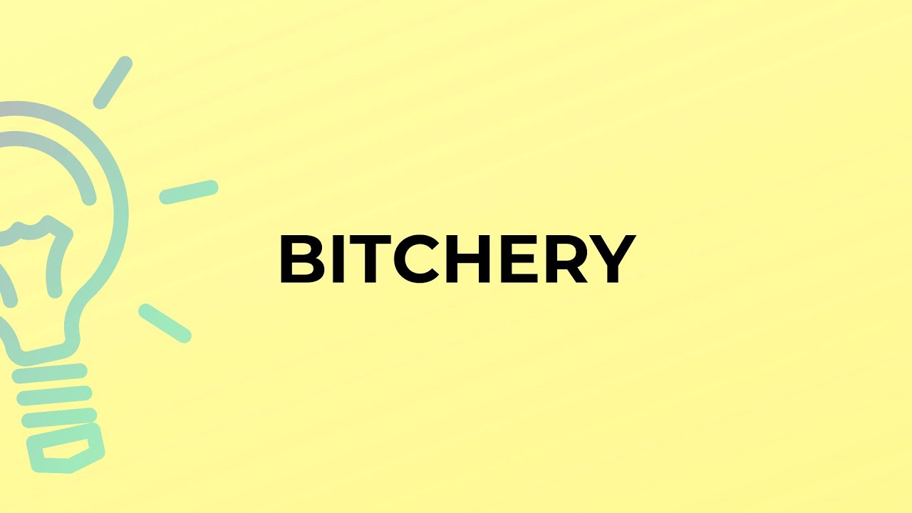 What is the meaning of the word BITCHERY? - YouTube