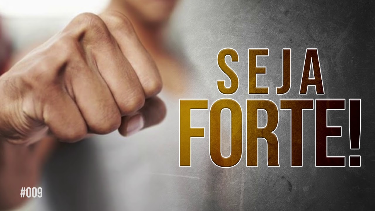 #009 Seja FORTE! - YouTube