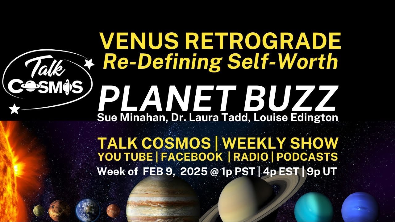 TALK COSMOS 09 FEB 2025 Planet Buzz - Venus Retrograde Re-Defining Self-Worth - YouTube