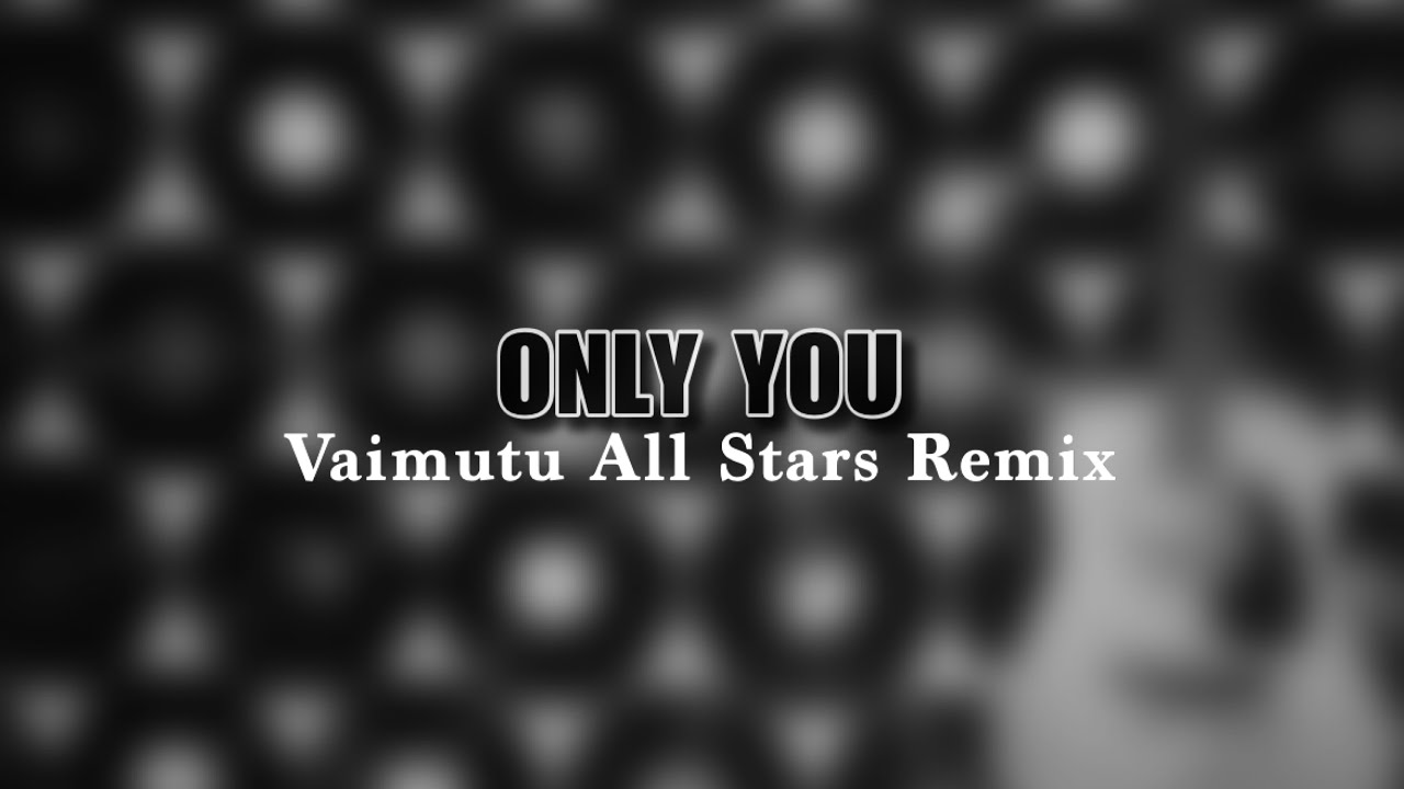 Vaimutu All Stars Remix - Only You - YouTube