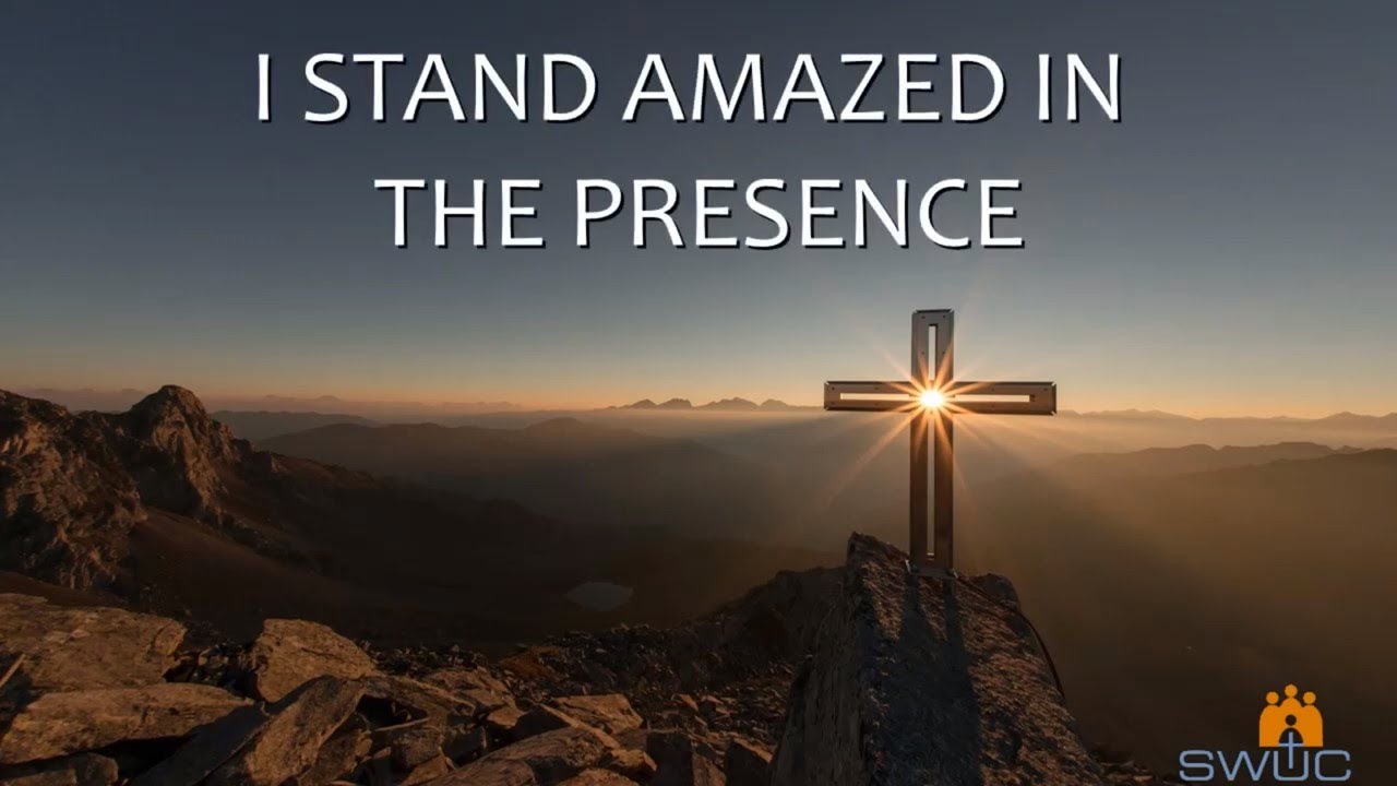 I Stand Amazed In The Presence Youtube