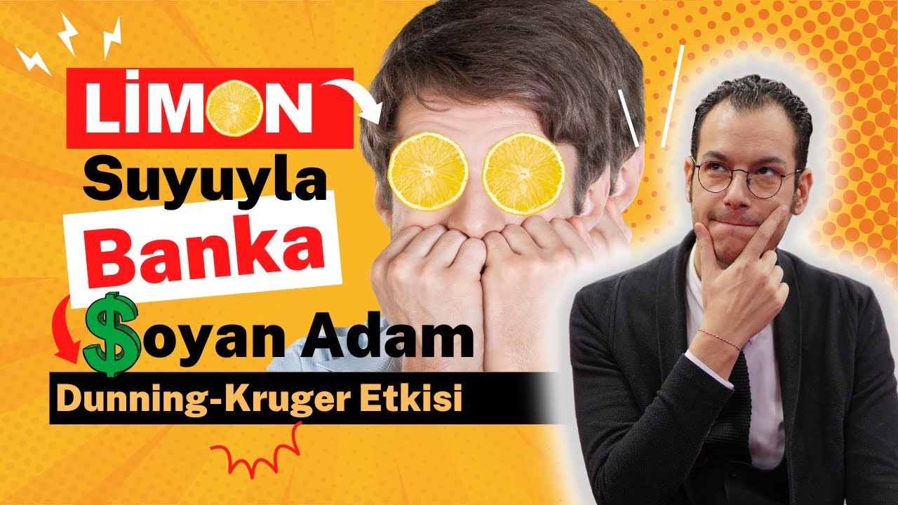 Limon Suyuyla Banka Soyan Adam | Dunning-Kruger Etkisi - YouTube