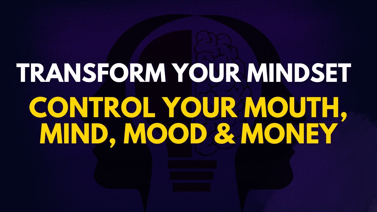 Transform Your Mindset and Wealth: Control Your Mouth, Mind, Mood, and ...