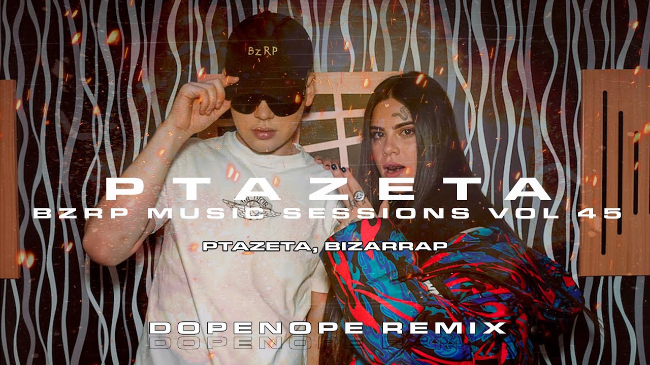 Ptazeta: Bzrp Music Sessions Vol. 45 (DOPENOPE Remix) [TECH HOUSE ...