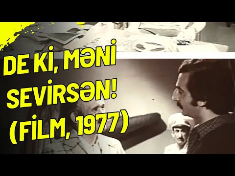 De ki, məni sevirsən! (film, 1977) (Say you love me!) Azerbaycan Filmleri Məzmun