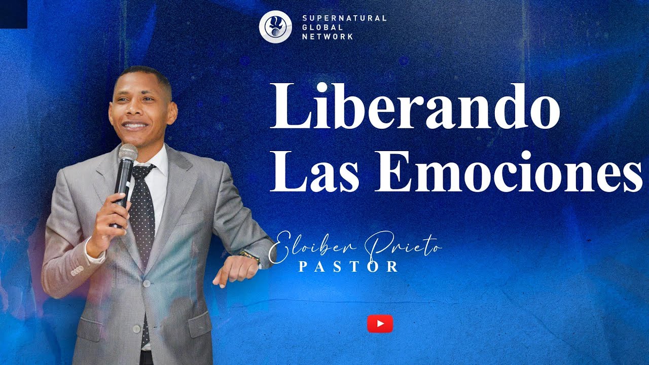 Liberando las Emociones | Pastor Eloiber Prieto | Feb, 09 - 2025 - YouTube