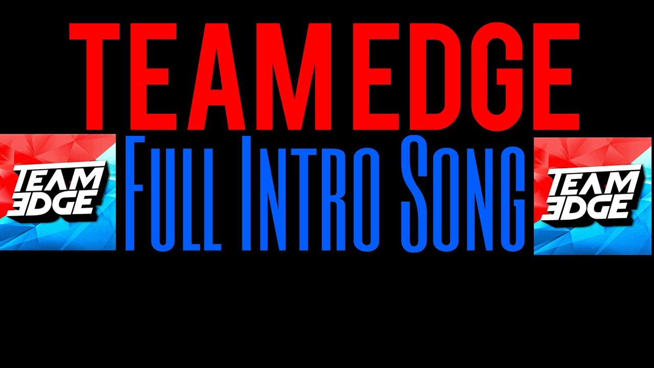 Full Team Edge Intro Song!! - YouTube