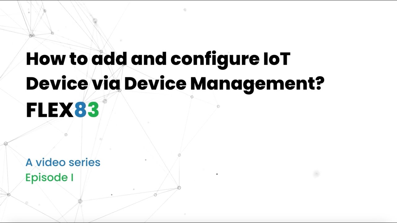 DM App. Ep 1: How to add and configure IoT Devices via Flex83 Device ...