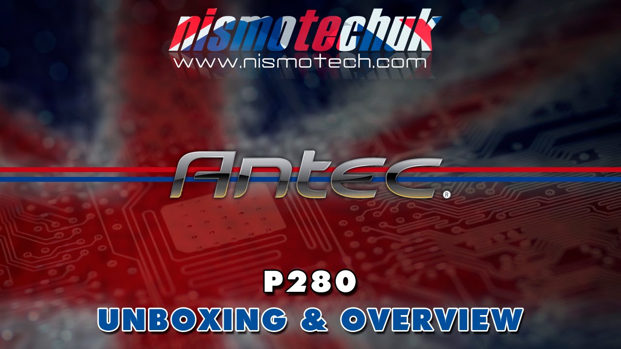 Antec - P280 - Unboxing & Overview - YouTube
