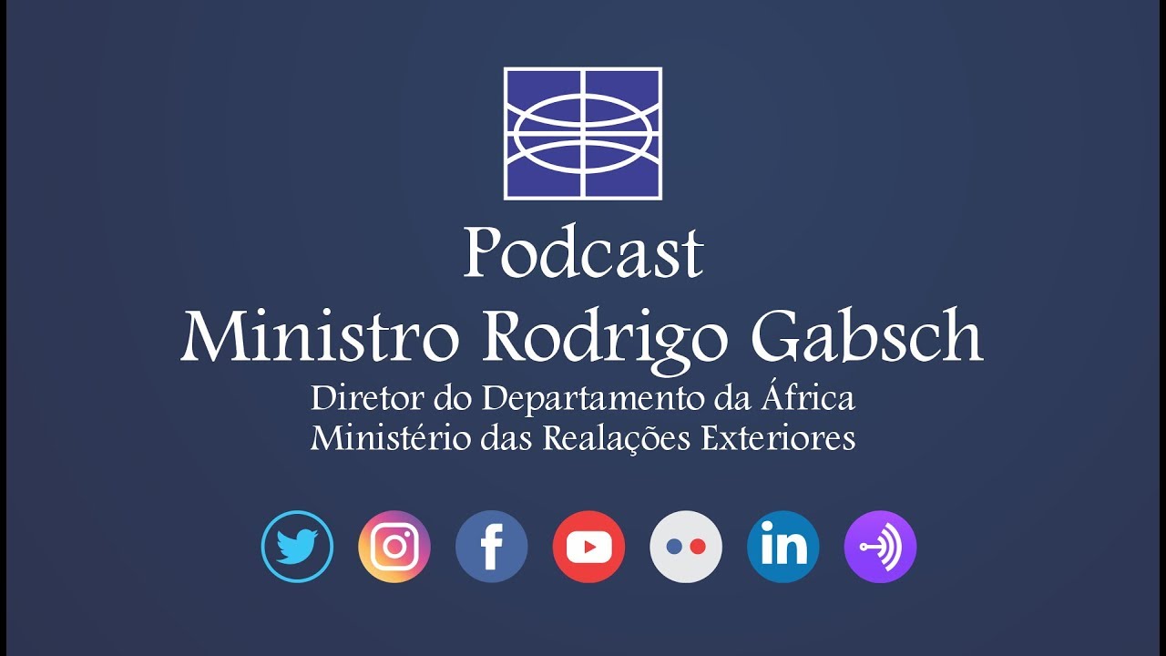 Podcast | Ministro Rodrigo Gabsch, diretor do Departamento da África do ...