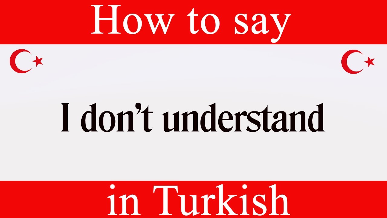 How To Say I Don t Understand In Turkish Learn Turkish Fast With how-to-say-i-don-t-understand-in-turkish-learn-turkish-fast-with