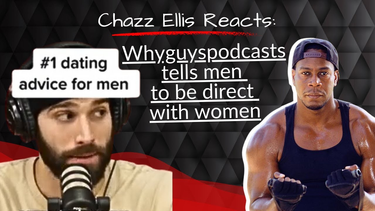 Whyguyspodcasts tells men to be direct with women and Chazz Ellis ...